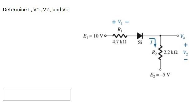Solved Determine I, V1, V2, and Vo + V, - R E; = 10 Vom 4.7 | Chegg.com
