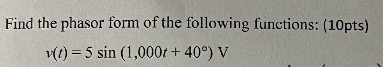 Solved Find the phasor form of the following functions: | Chegg.com