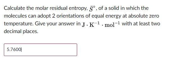Solved Calculate the molar residual entropy, S°, of a solid | Chegg.com