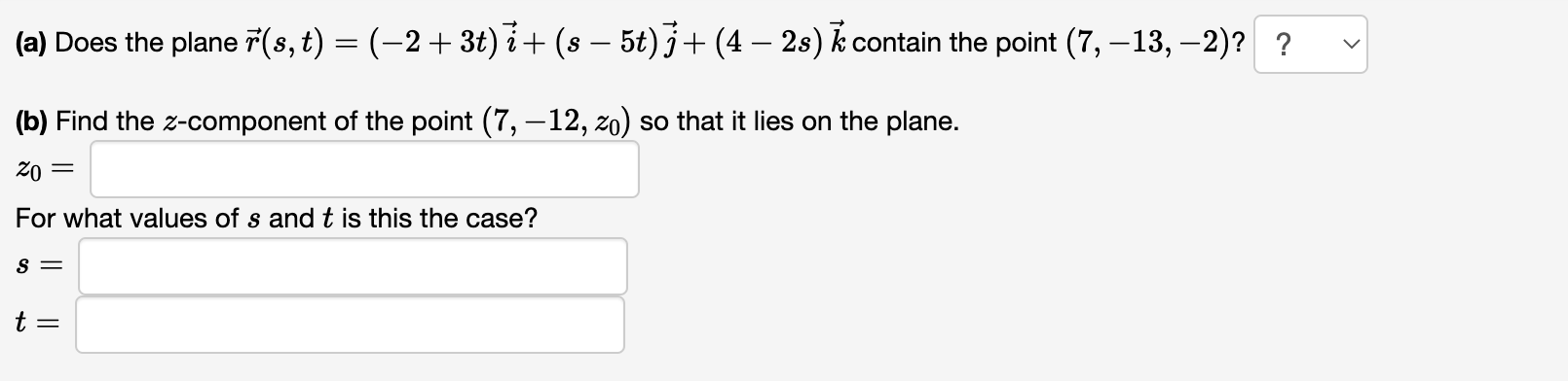 Solved (a) Does the plane r(s,t)=(−2+3t)i+(s−5t)j+(4−2s)k | Chegg.com