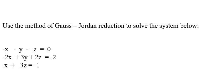 Solved Use the method of Gauss - Jordan reduction to solve | Chegg.com
