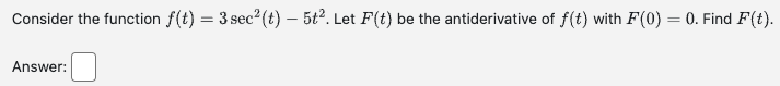 Solved Consider the function f(t)=3sec2(t)−5t2. Let F(t) be | Chegg.com