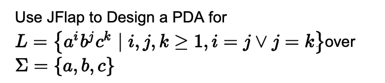 Solved Use JFlap to Design a PDA for L = {a'+c* | i, j, k>1, | Chegg.com