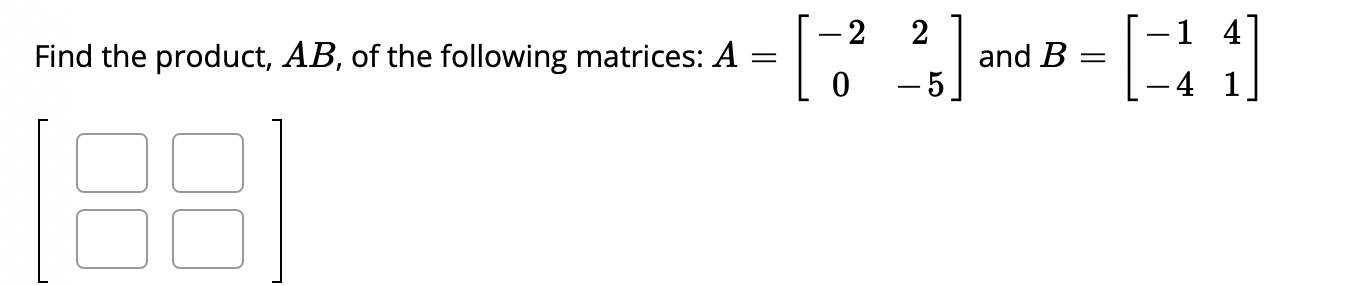 Solved Find the product, AB, of the following matrices: | Chegg.com