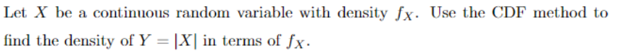 Solved Let X be a continuous random variable with density | Chegg.com