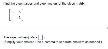 Solved Find the eigenvalues and eigenvectors of the given | Chegg.com