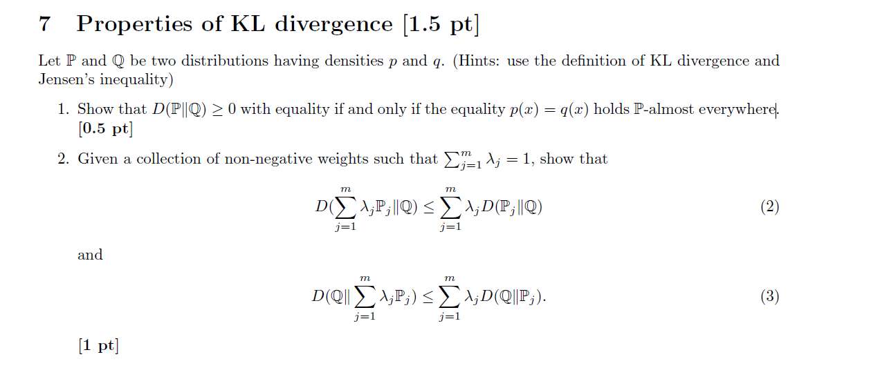 Solved 7 Properties of KL divergence [1.5pt] Let P and Q be | Chegg.com