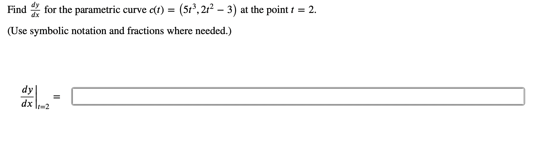 Solved Find dxdy for the parametric curve c(t)=(5t3,2t2−3) | Chegg.com