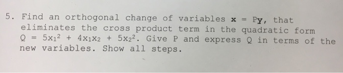 Solved 5. Find an orthogonal change of variables x Py, that | Chegg.com