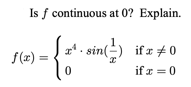 Solved Is f continuous at 0 ? Explain. f(x)={x4⋅sin(x1)0 if | Chegg.com