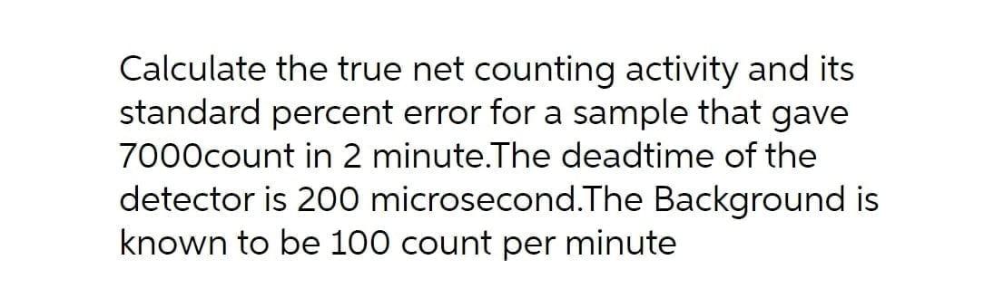 Solved Calculate the true net counting activity and its | Chegg.com