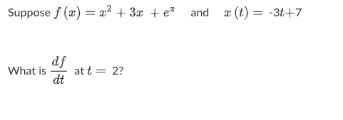 Solved Suppose f(x)=x2+3x+ex, ﻿and ,x(t)=-3t+7What is dfdt | Chegg.com