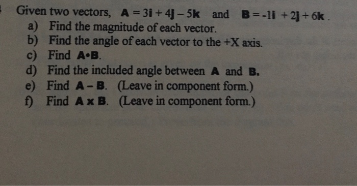 Solved Given two vectors, A = 3i + 4j - 5k and B = -11i + 2j | Chegg.com