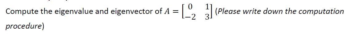 Solved Compute the eigenvalue and eigenvector of A = | Chegg.com