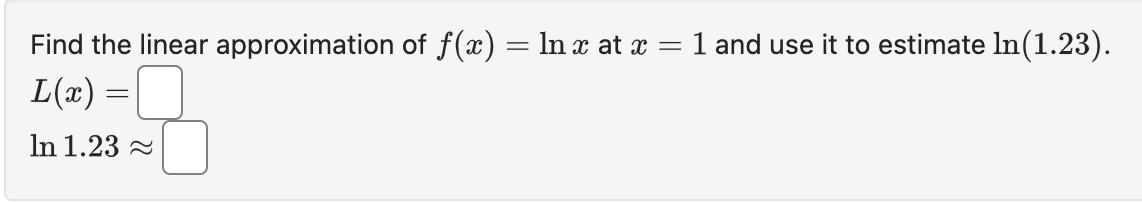 Solved Find the linear approximation of f(x)=lnx at x=1 and | Chegg.com
