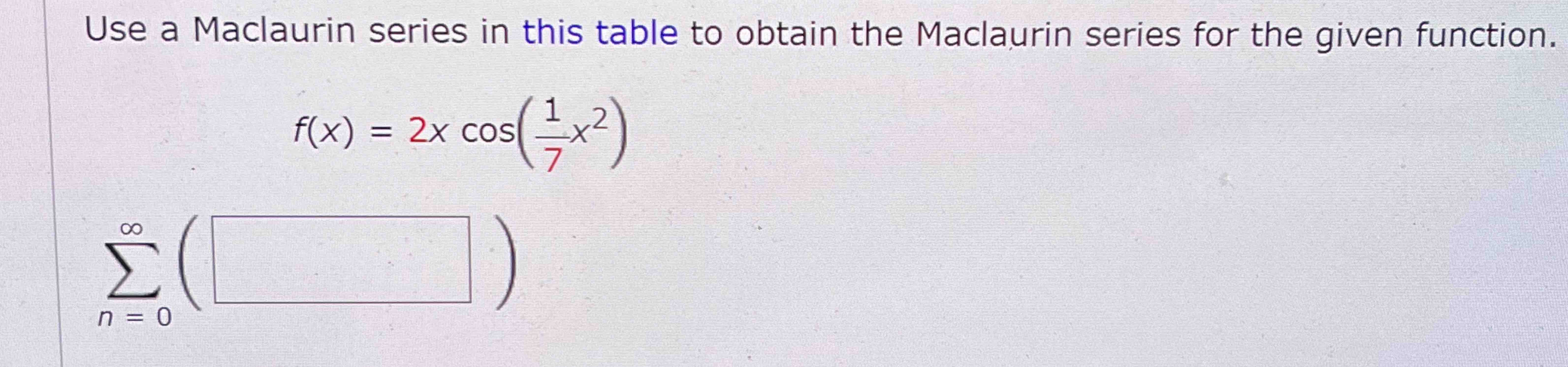 Solved Use a Maclaurin series in this table to obtain the | Chegg.com