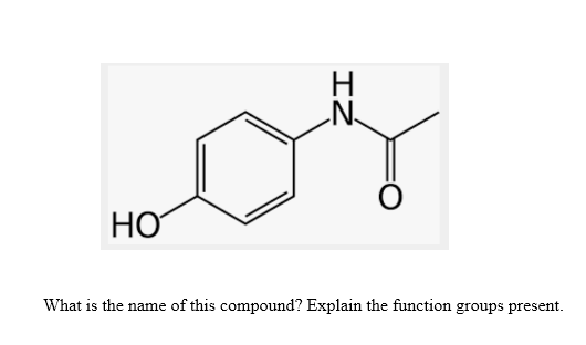 Solved H НО What is the name of this compound? Explain the | Chegg.com