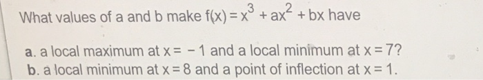 Solved What values of a and b make f(x) = x3 + ax2 + bx have | Chegg.com
