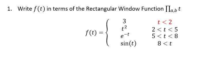 Solved 1. Write f(t) in terms of the Rectangular Window | Chegg.com