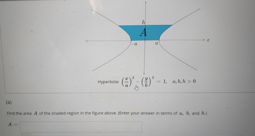 Solved Hyperbola: () ()' = 1, a,b, h> 0 (a) Find the area A | Chegg.com