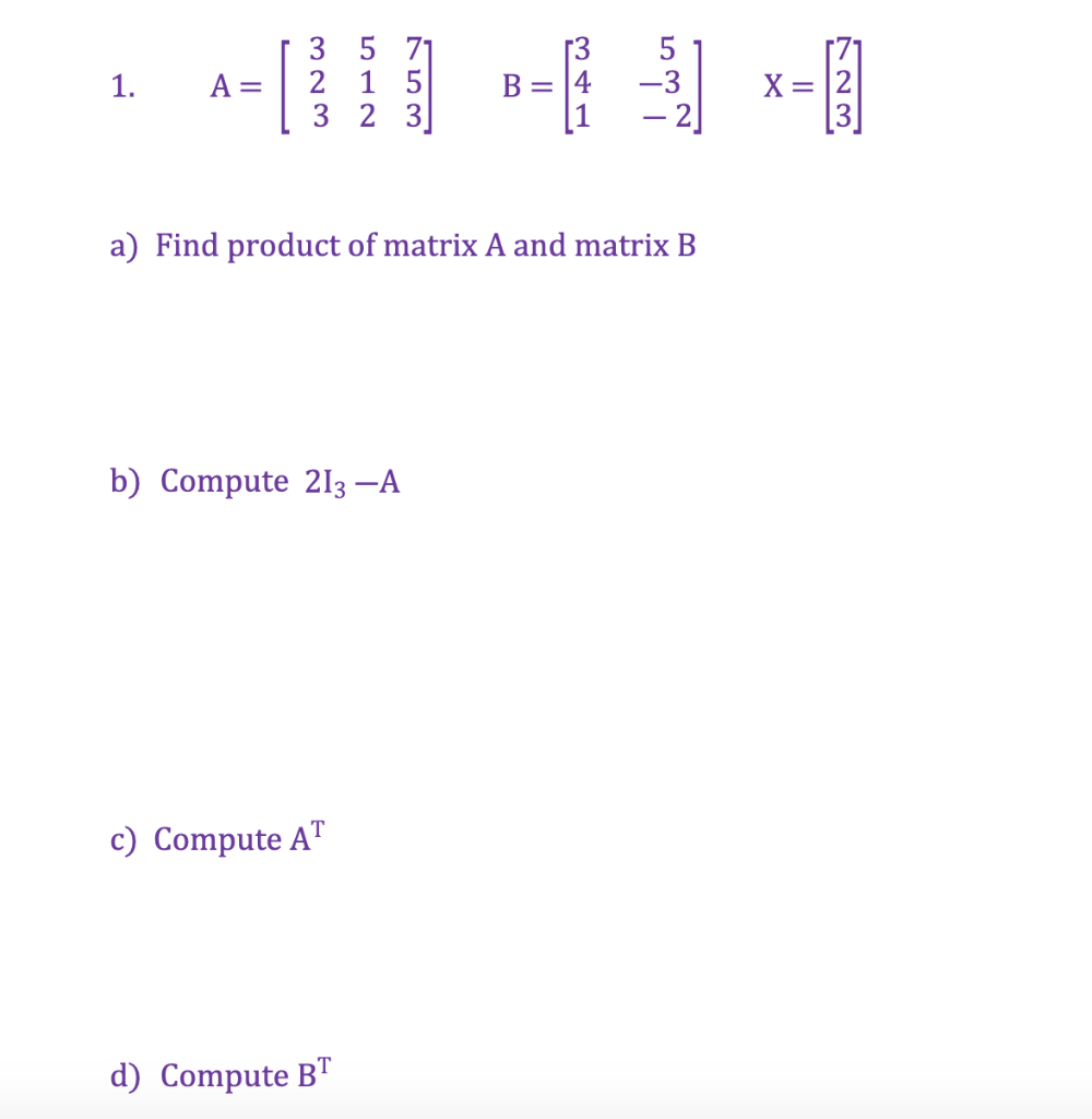 Solved 1. A=⎣⎡323512753⎦⎤ B=⎣⎡3415−3−2⎦⎤X=⎣⎡723⎦⎤ a) Find | Chegg.com
