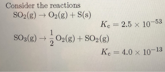 Solved Consider the reactions SO2(g) O2(g) S(s) K 2.5 x | Chegg.com