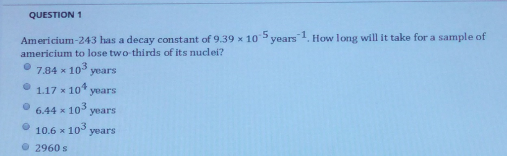 Solved QUESTION 1 Americium-243 has a decay constant of 9.39 | Chegg.com
