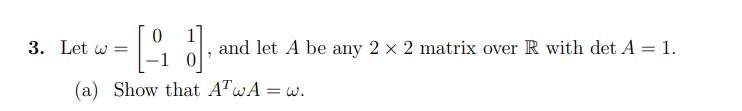 Solved 3. Let ω=[0−110], and let A be any 2×2 matrix over R | Chegg.com