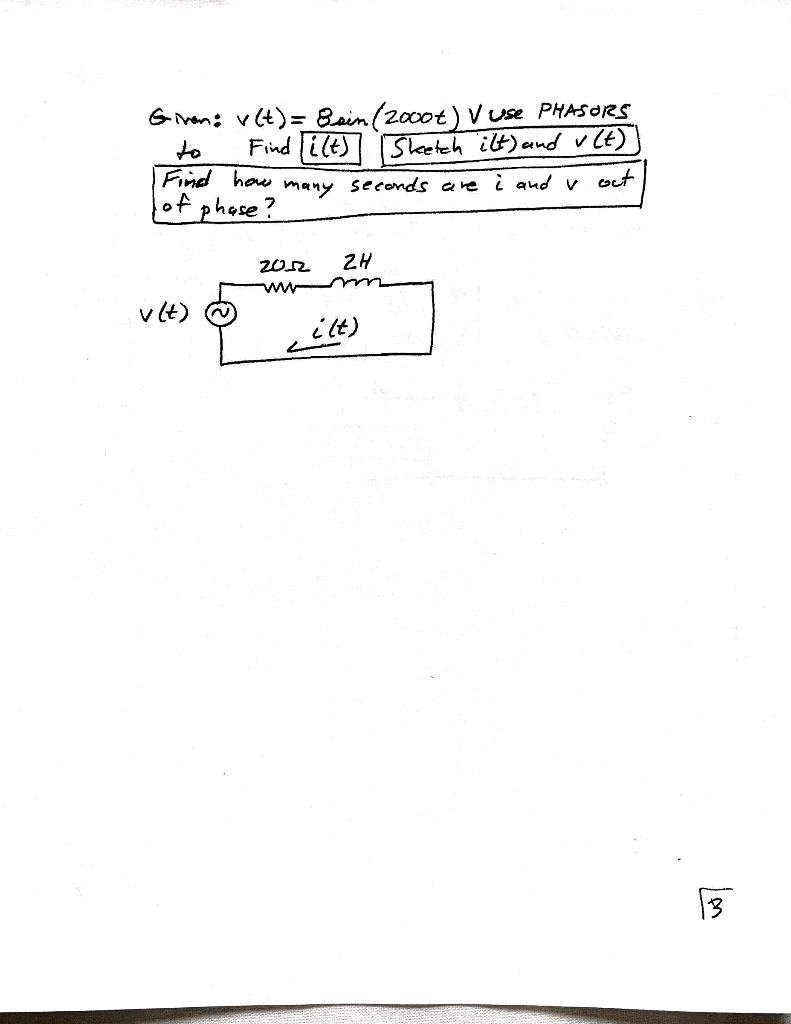 Solved Given: v(t)= Esin (2000+) v use PHASORS Find i(t) | Chegg.com