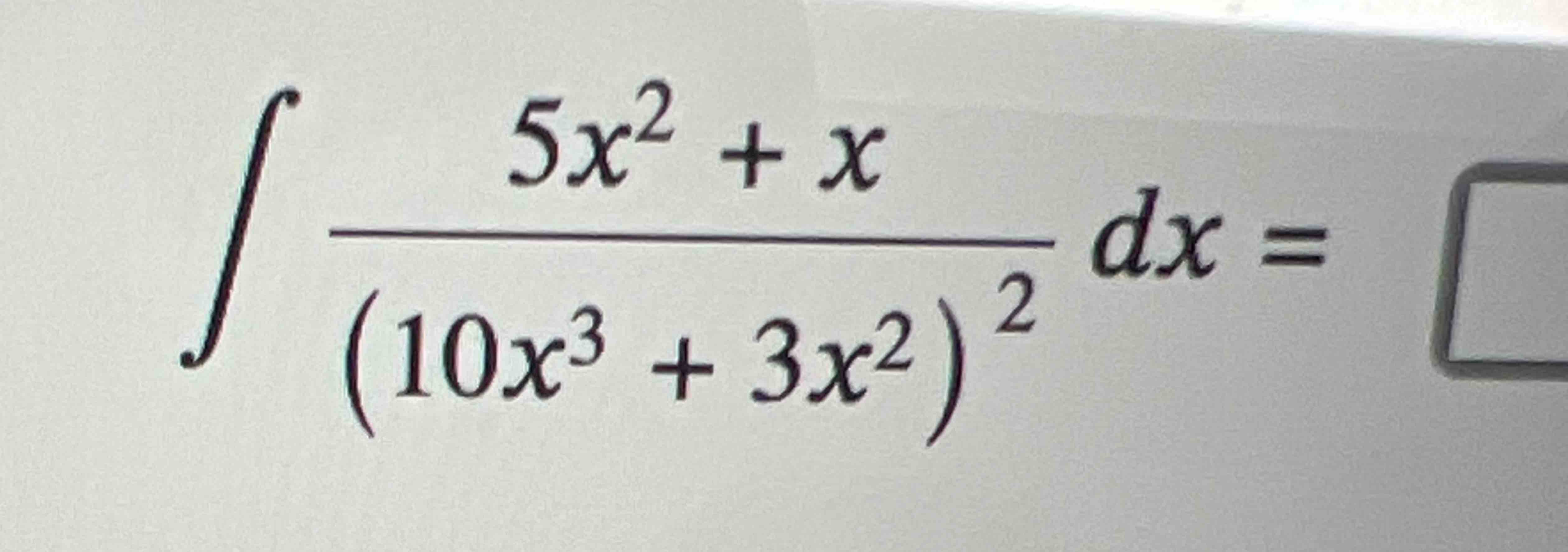 Solved ∫﻿﻿5x2+x(10x3+3x2)2dx= | Chegg.com