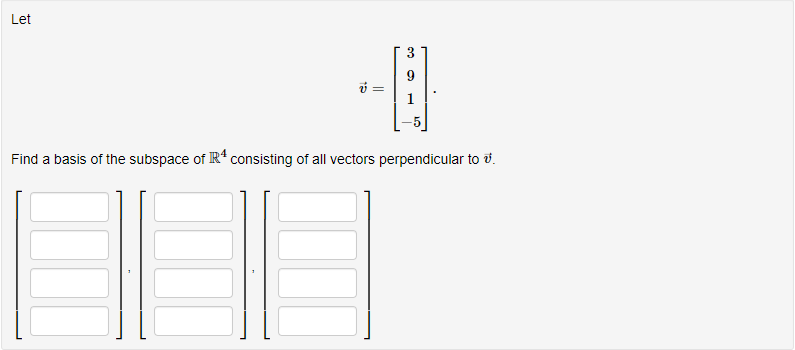 Solved Let v=⎣⎡391−5⎦⎤. Find a basis of the subspace of R4 | Chegg.com