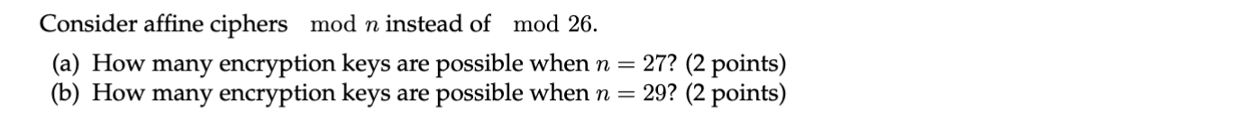 Solved Consider affine ciphers modn instead of mod26. (a) | Chegg.com