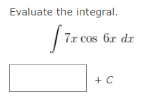 Solved Evaluate the integral. 172 7.x cos 6x dx +C | Chegg.com