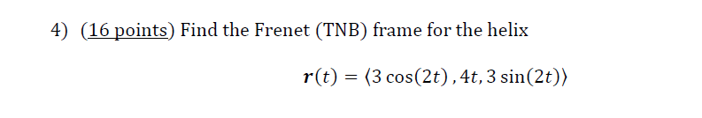 Solved 4) (16 points) Find the Frenet (TNB) frame for the | Chegg.com