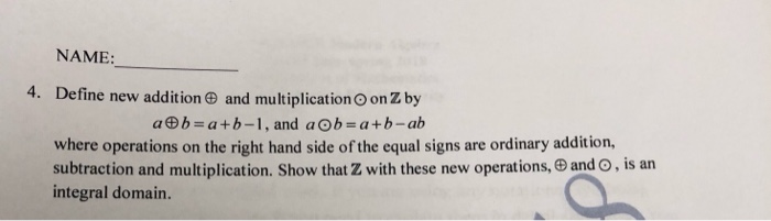 Solved NAME: 4. Define new addition @ and multiplication O | Chegg.com