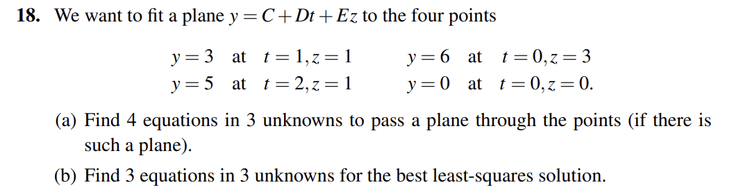 Solved 18. We want to fit a plane y=C+Dt+Ez to the four | Chegg.com