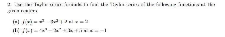 Solved 2. Use the Taylor series formula to find the Taylor | Chegg.com