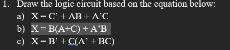 Solved 1. Draw the logic circuit based on the equation | Chegg.com
