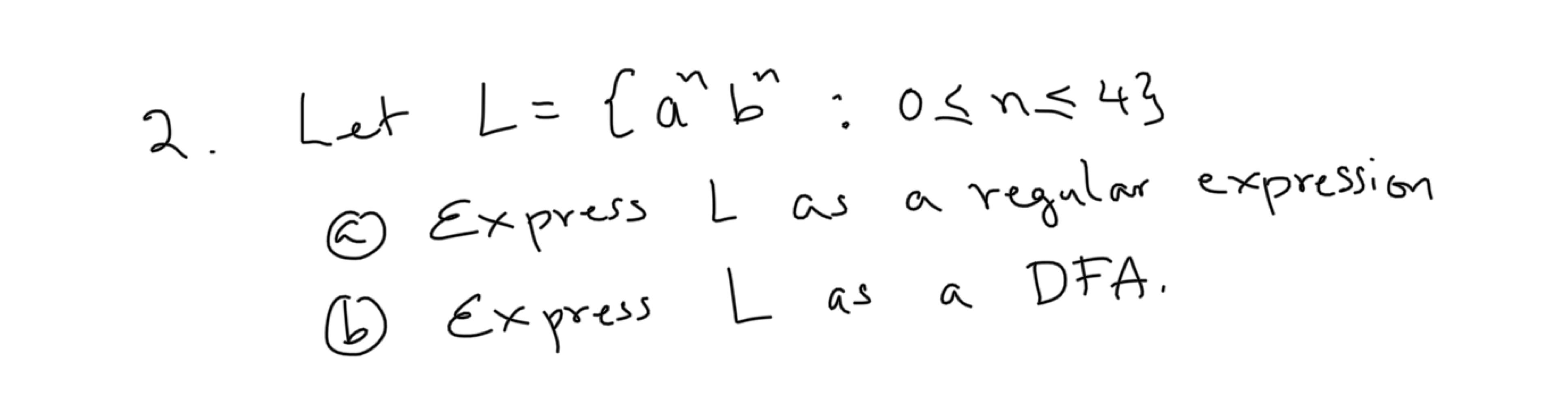 Solved 2. Let L={anbn:0≤n≤4} (a) Express L as a regular | Chegg.com