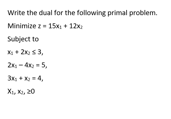 Solved Write the dual for the following primal problem. | Chegg.com