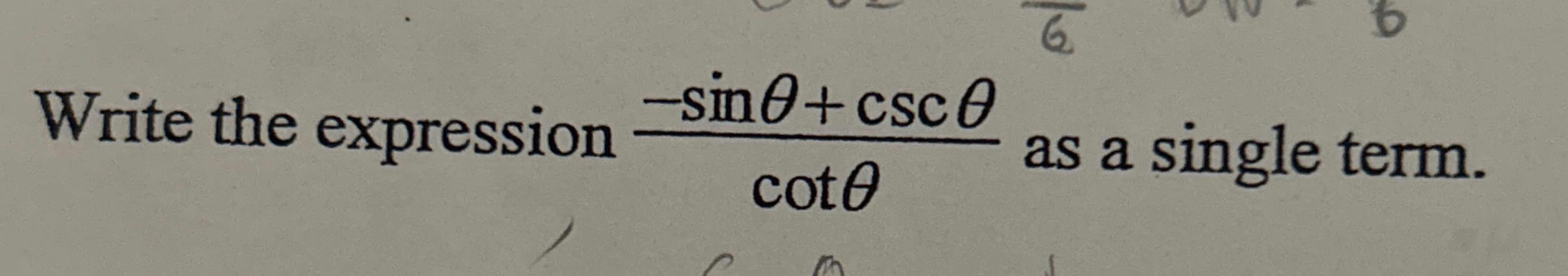Solved Write the expression -sinθ+cscθcotθ ﻿as a single | Chegg.com