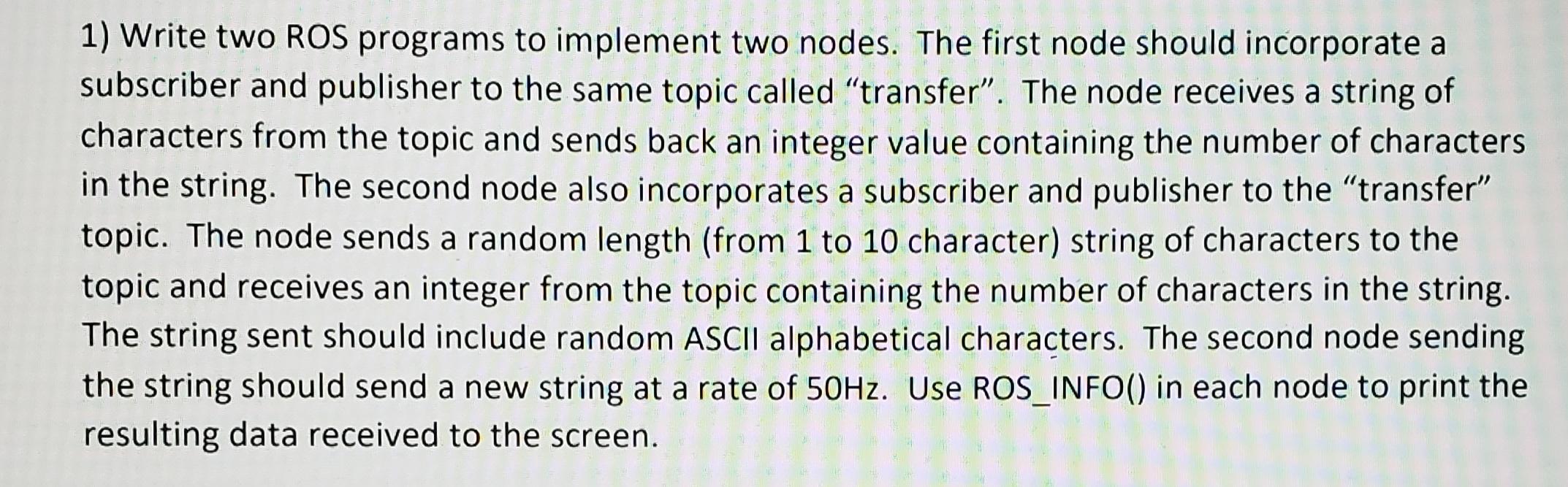 Solved 1) Write two ROS programs to implement two nodes. The | Chegg.com