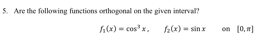 Solved Are the following functions orthogonal on the given | Chegg.com