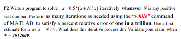 Solved P2 Write a program to solve x=0.5∗(x+N/x) iteratively | Chegg.com