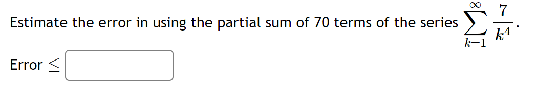 Solved Estimate the error in using the partial sum of 70 | Chegg.com
