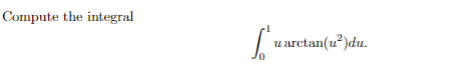 Solved Compute the integral u arctan(u?)du. | Chegg.com
