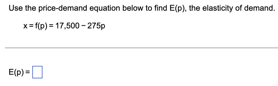 Solved Use the price-demand equation below to find E(p), the | Chegg.com