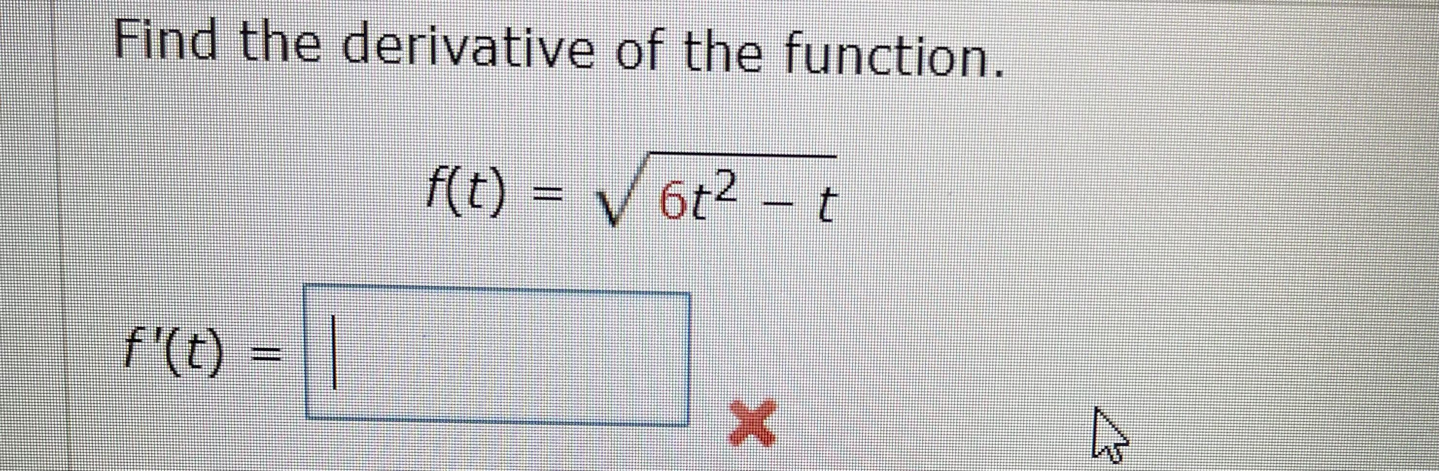 Solved Find the derivative of the function. f(t)=6t2−t | Chegg.com