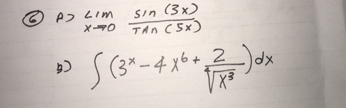 Solved Lim x rightarrow 0 sin (3x)/TAn (5x) b) integral | Chegg.com