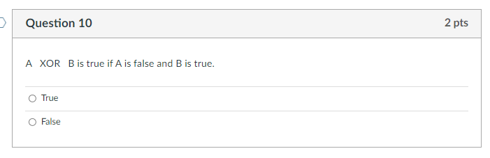 Solved Question 10 2 pts A XOR B is true if A is false and B | Chegg.com